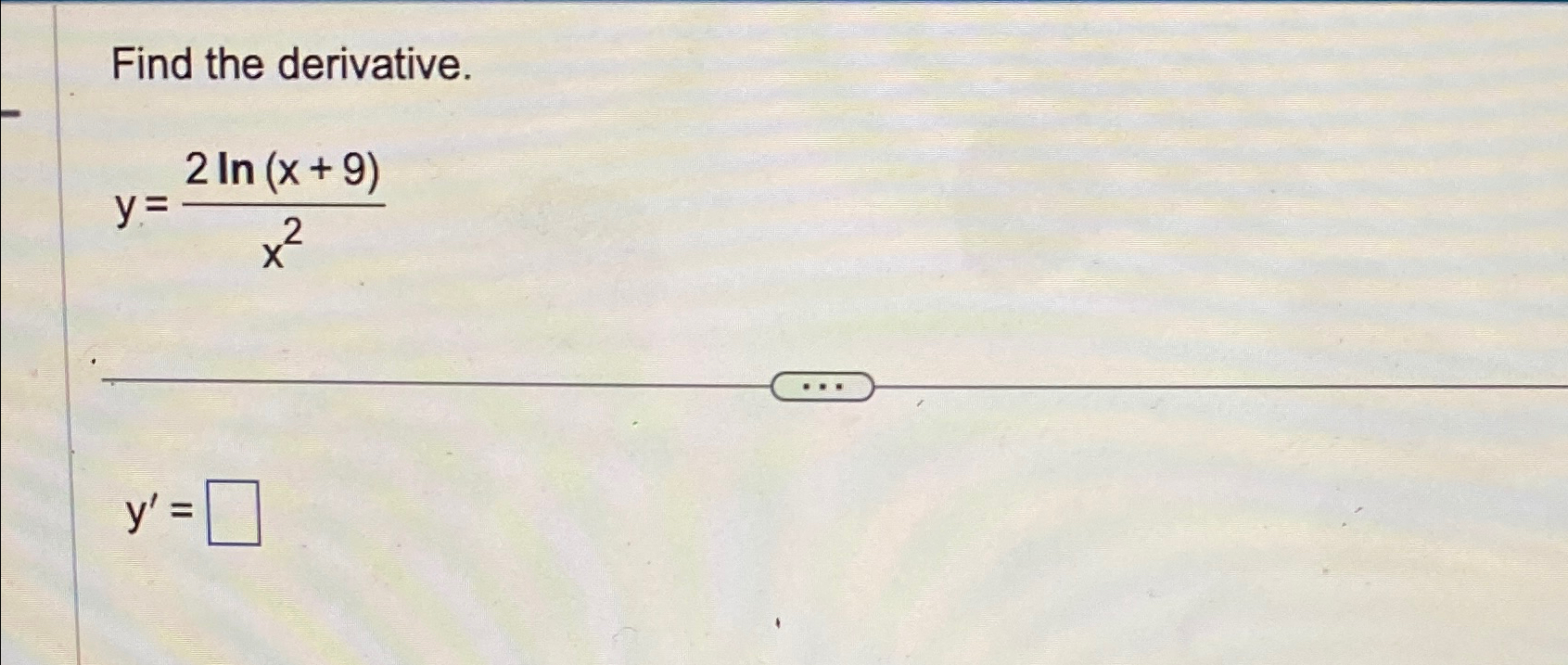 Solved Find the derivative.y=2ln(x+9)x2y'= | Chegg.com