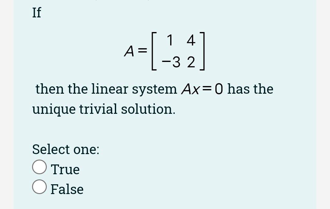 Solved A=[1−342] then the linear system Ax=0 has the unique | Chegg.com