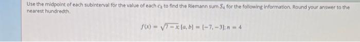 Solved Use the midpoint of each subinterval for the value of | Chegg.com