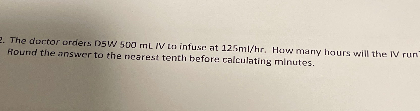 Solved The doctor orders D5W 500mL ﻿IV to infuse at 125mlhr. | Chegg.com