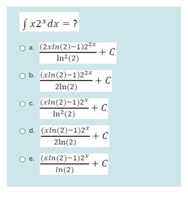 Solved ∫x2xdx=? a. ln2(2)(2xln(2)−1)22x+C b. | Chegg.com