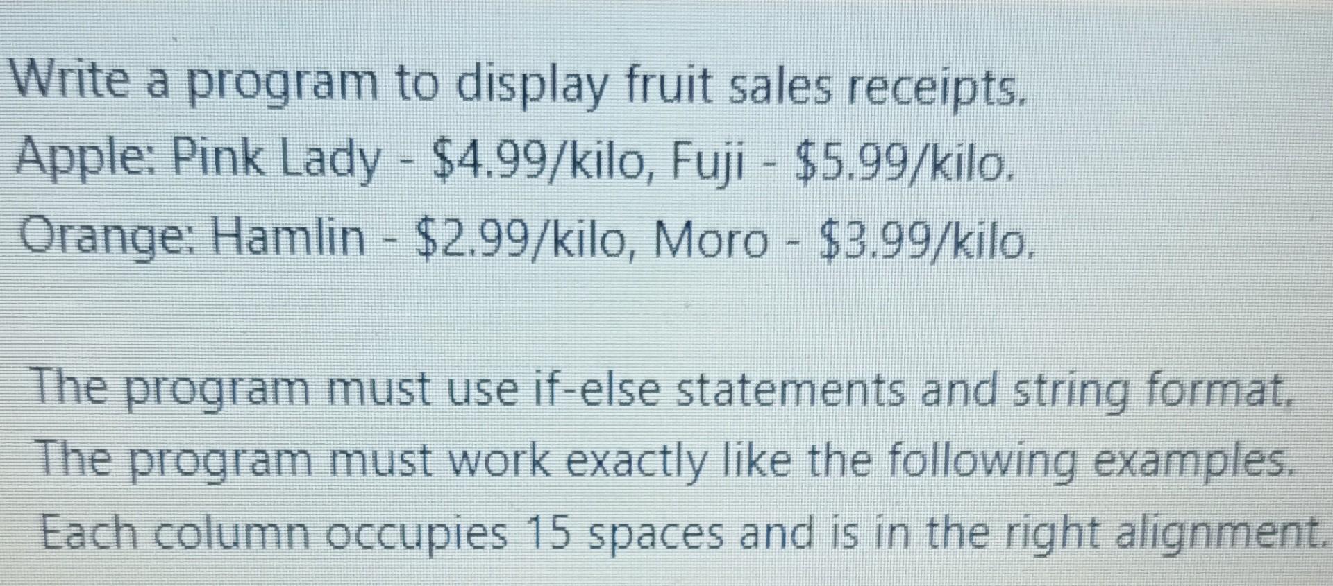 Solved Write a program to display fruit sales receipts. | Chegg.com