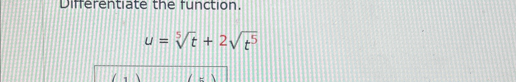 Solved Differentiate the function.u=t5+2t52 | Chegg.com