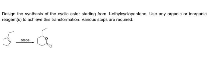 Solved Design the synthesis of the cyclic ester starting | Chegg.com