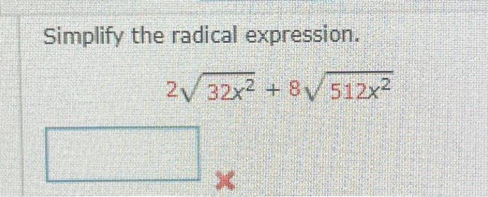 Solved Simplify the radical expression. 232x2+8512x2 | Chegg.com