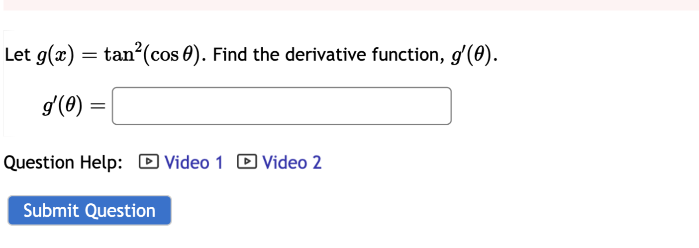 Solved Let g(x)=tan2(cosθ). ﻿Find the derivative function, | Chegg.com