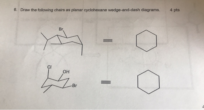 Solved 6. Draw the following chairs as planar cyclohexane | Chegg.com