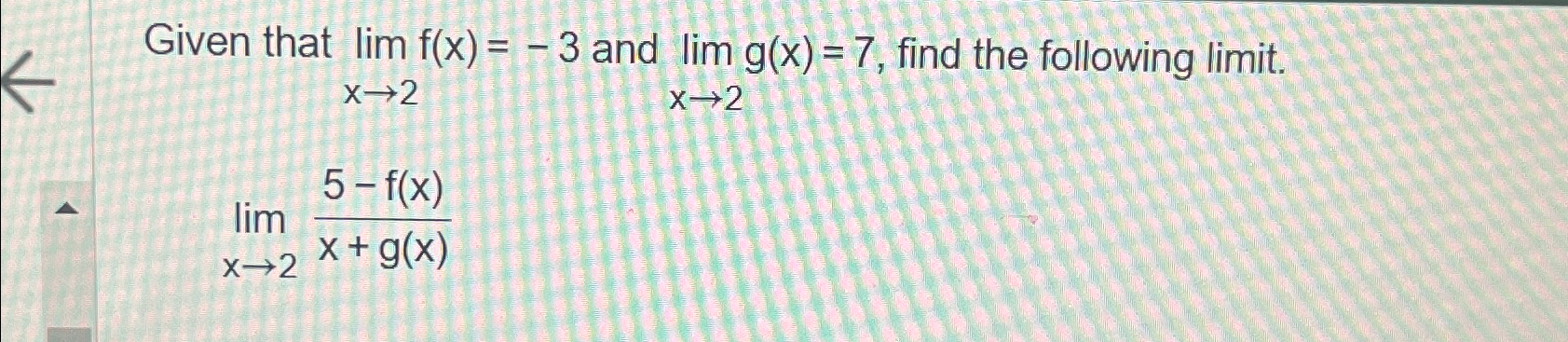 Solved Given that limx→2f(x)=-3 ﻿and limx→2g(x)=7, ﻿find the | Chegg.com