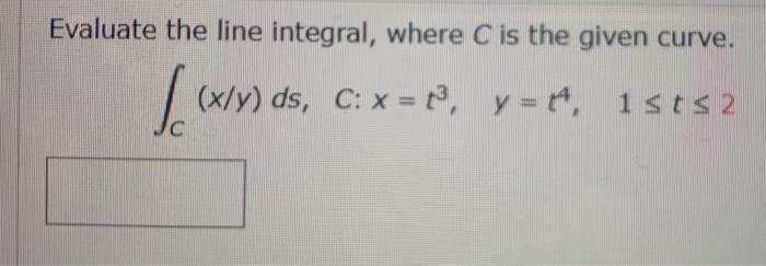 Solved Evaluate the line integral, where C is the given | Chegg.com