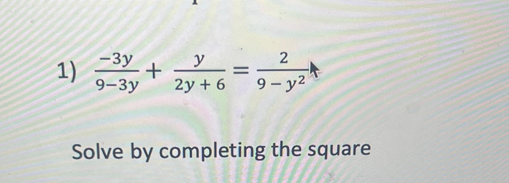 Solved -3y9-3y+y2y+6=29-y2Solve by completing the square | Chegg.com