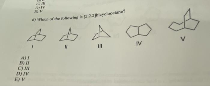 Solved 6) Which of the following is [2.2.2] bicyclooctane? | Chegg.com