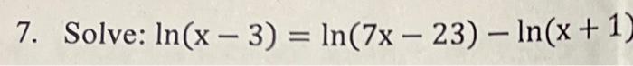 Solved ln(x−3)=ln(7x−23)−ln(x+1) | Chegg.com