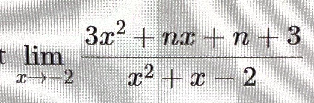 Solved limx→-23x2+nx+n+3x2+x-2 | Chegg.com