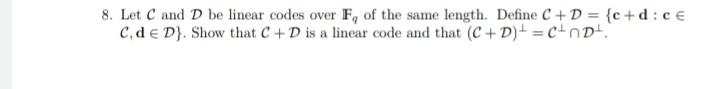 Solved 8. Let C and D be linear codes over Fq of the same | Chegg.com