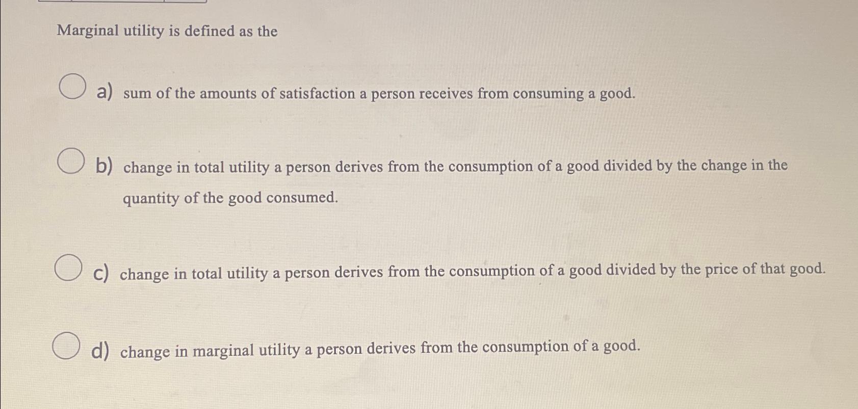 Solved Marginal utility is defined as thea) ﻿sum of the | Chegg.com