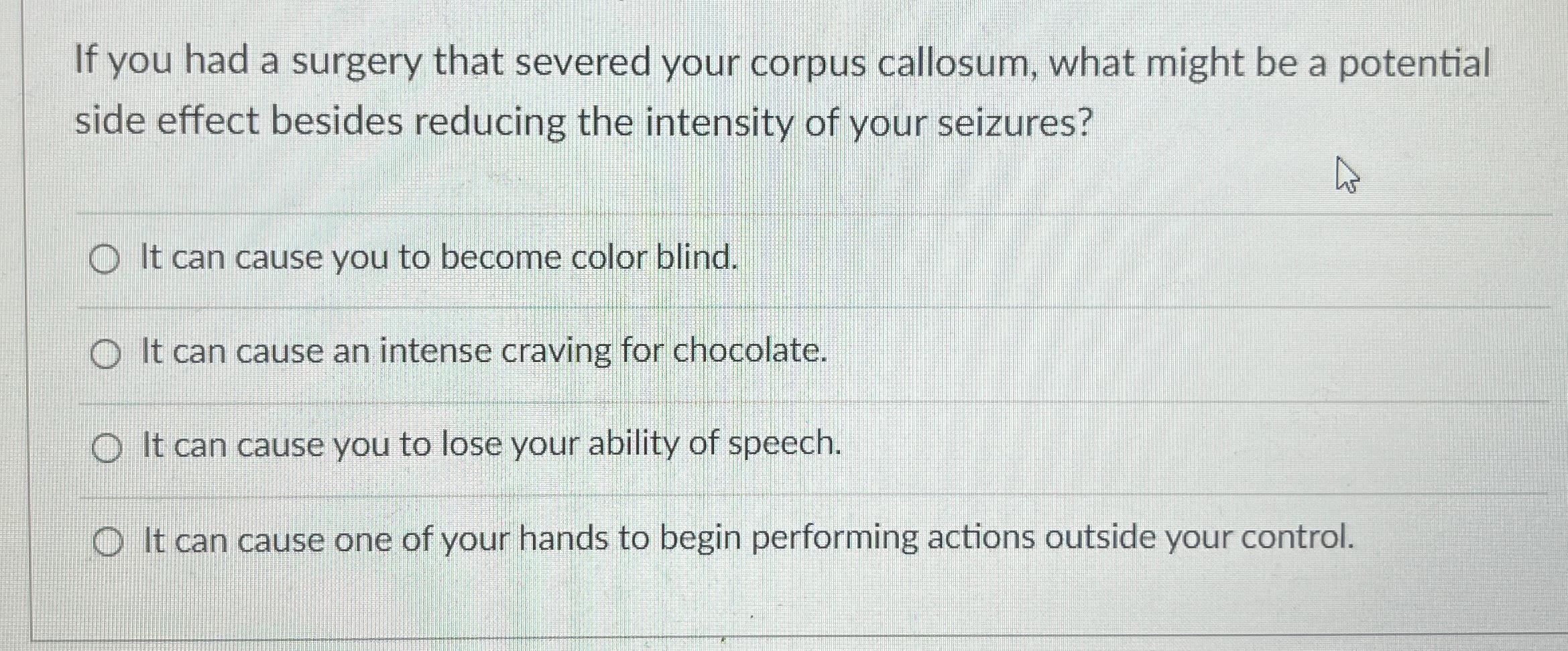 Solved If you had a surgery that severed your corpus | Chegg.com