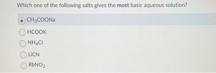 Solved Which one of the following salts gives the most basic | Chegg.com
