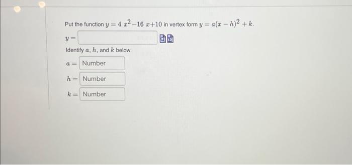 Solved Put the function y=4x2−16x+10 in vertex form | Chegg.com