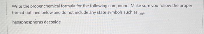 Solved Write the proper chemical formula for the following | Chegg.com
