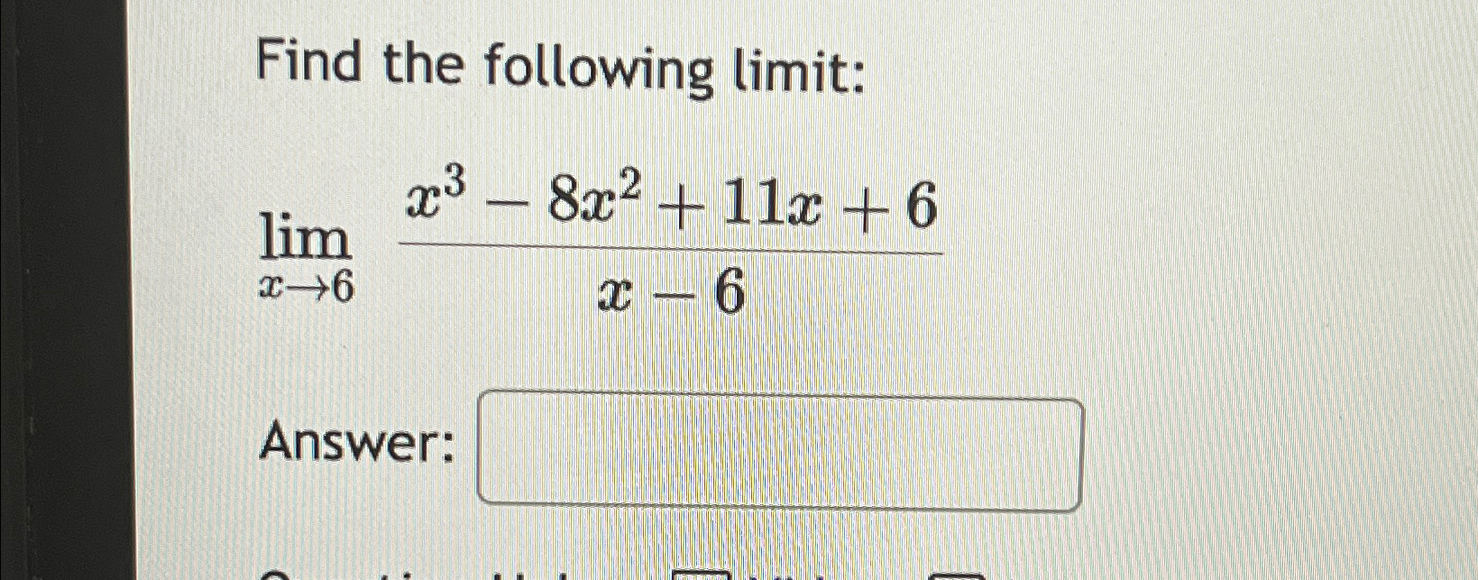 Solved Find the following limit:limx→6x3-8x2+11x+6x-6Answer: | Chegg.com