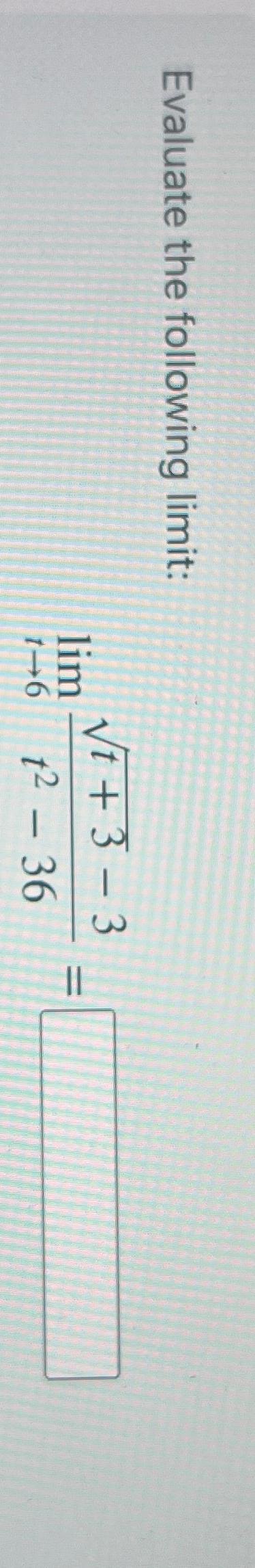 Solved Evaluate the following limit:limt→6t+32-3t2-36= | Chegg.com