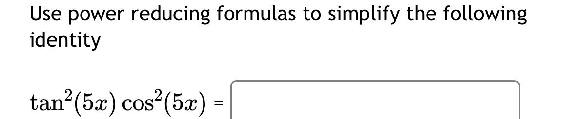 Solved Use power reducing formulas to simplify the following | Chegg.com