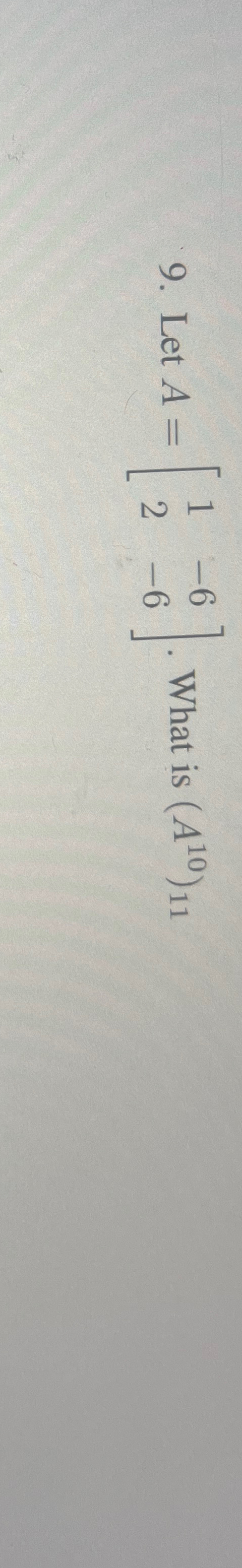 Solved Let A=[1-62-6]. ﻿What is (A10)11 | Chegg.com