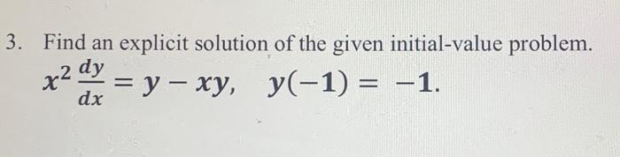 Solved Find an explicit solution of the given initial-value | Chegg.com