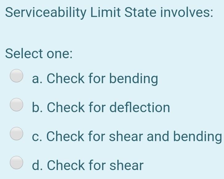 Solved Serviceability Limit State involves: Select one: a. | Chegg.com