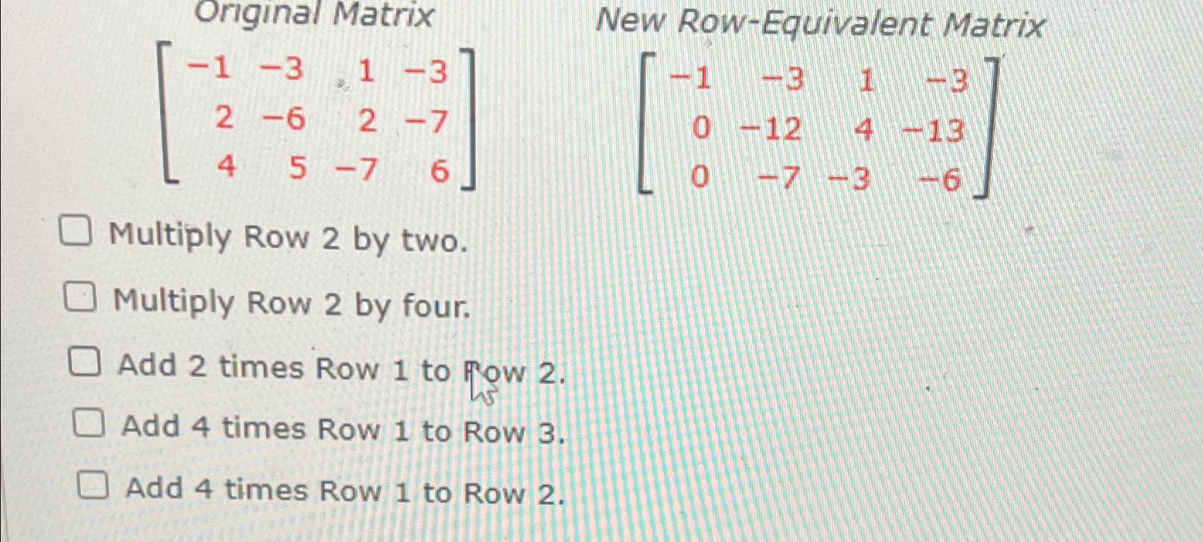 Solved Original Matrix[-1-31-32-62-745-76]Multiply Row 2 ﻿by | Chegg.com
