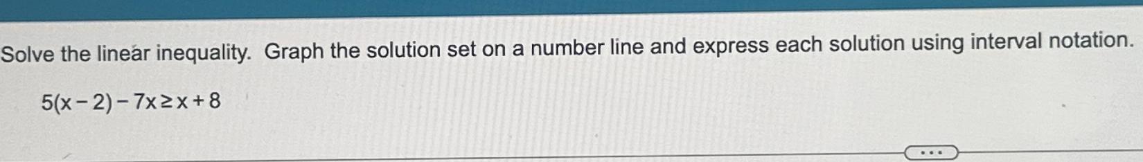 Solved Solve the linear inequality. Graph the solution set | Chegg.com