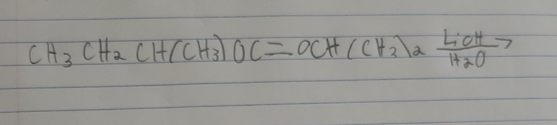 Solved CH3CH2CONHCH2CH3 KOHCH(CH3)OC=OCH(CH2)2H2OLOH | Chegg.com