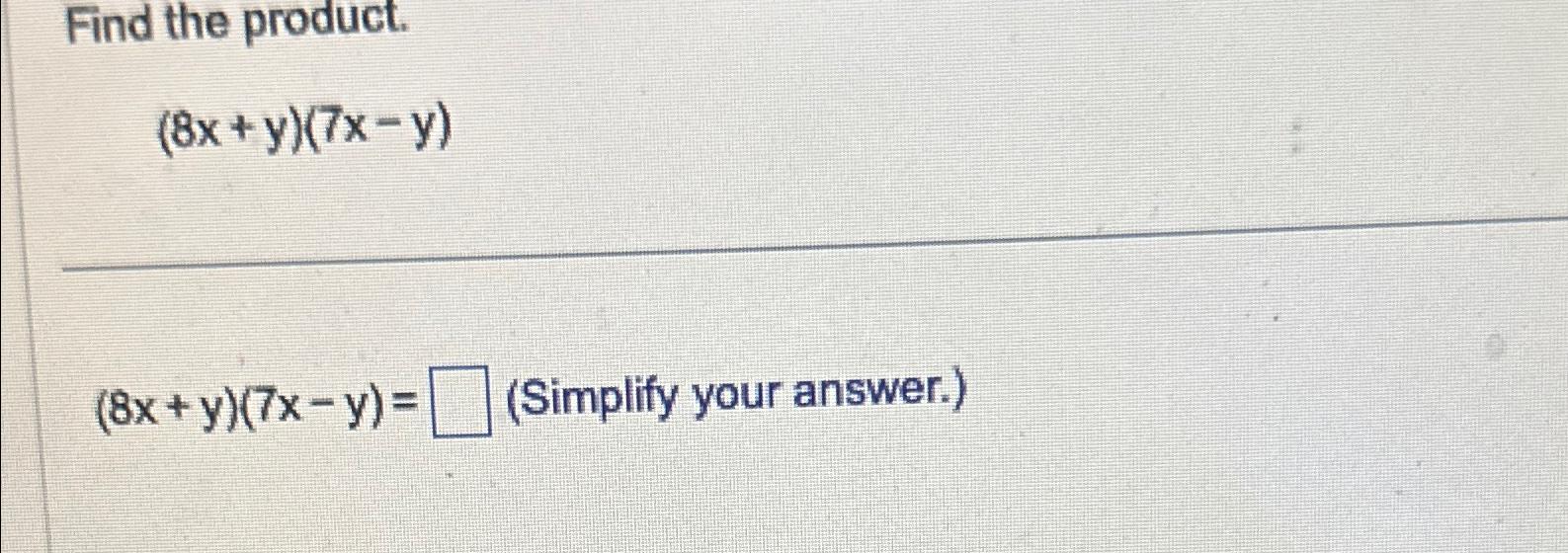 Solved Find the product.(8x+y)(7x-y) ﻿Simplify your answer. | Chegg.com