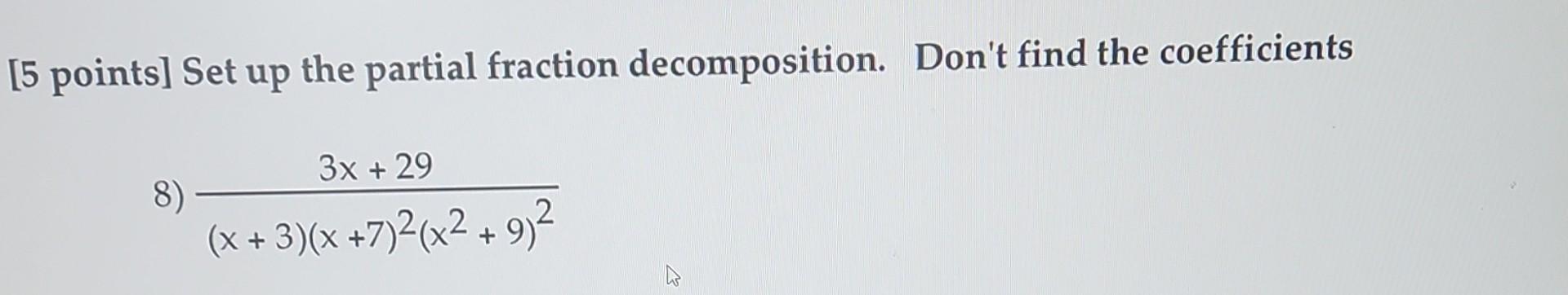 Solved [5 points] Set up the partial fraction decomposition. | Chegg.com