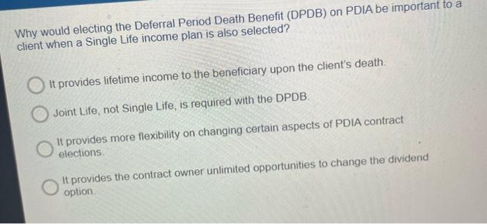 Solved Why would electing the Deferral Period Death Benefit | Chegg.com