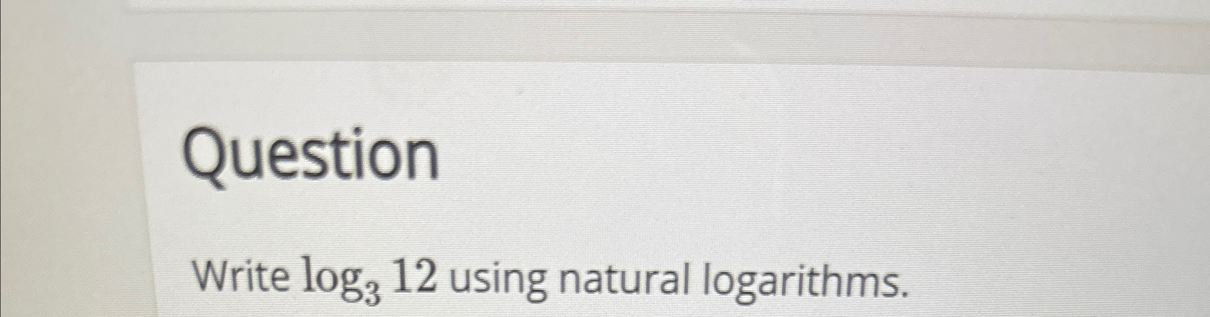 Solved QuestionWrite log312 ﻿using natural logarithms. | Chegg.com