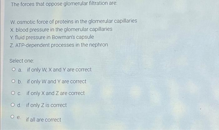 Solved The forces that oppose glomerular filtration are: W. | Chegg.com