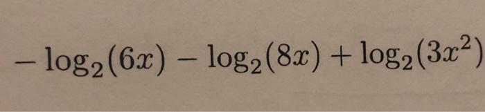 Solved −log2(6x)−log2(8x)+log2(3x2) | Chegg.com