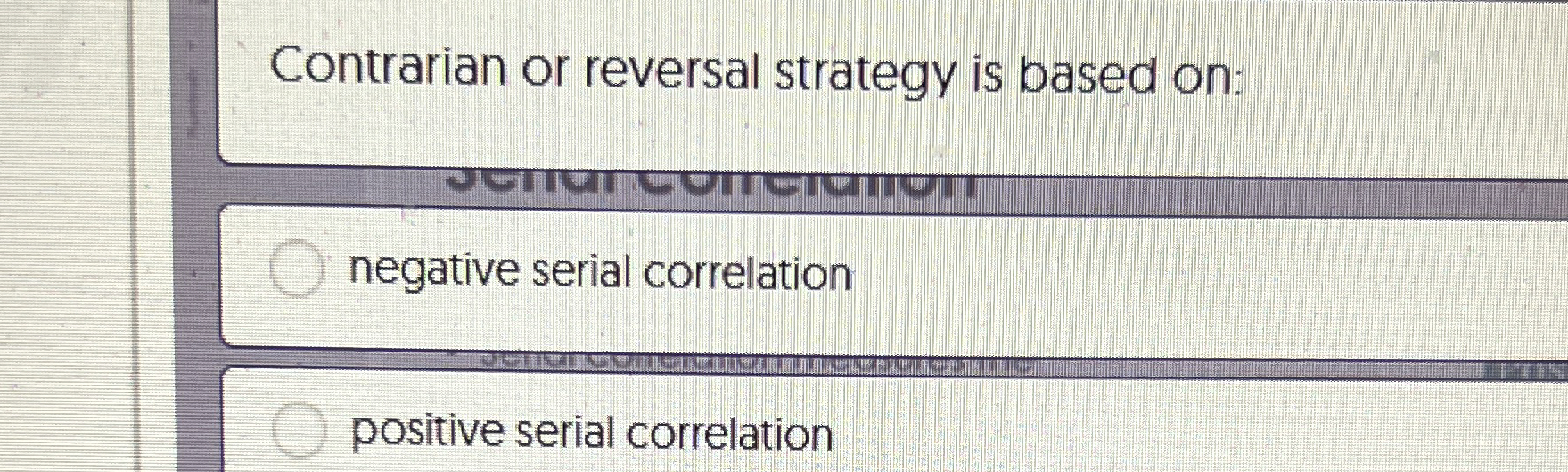 Solved Contrarian or reversal strategy is based on:negative | Chegg.com