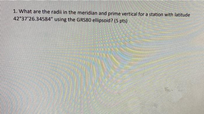 Solved 1. What are the radii in the meridian and prime | Chegg.com