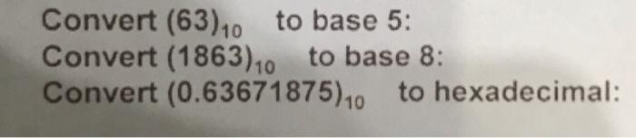 Convert (63)10 to base 5 : Convert (1863)10 to base 8 | Chegg.com
