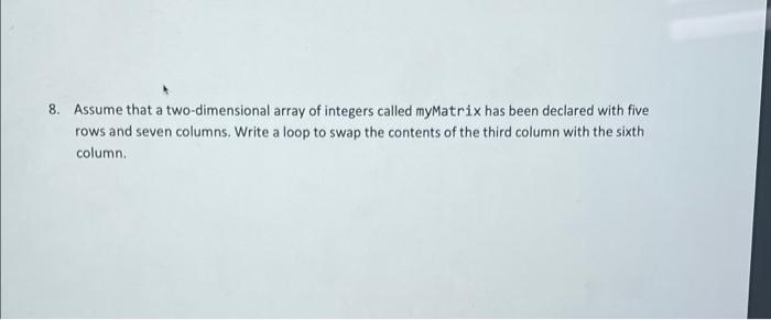 Solved 8. Assume that a two-dimensional array of integers | Chegg.com