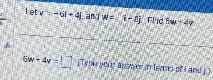 Solved Let v=−6i+4j, and w=−i−8j. Find 6w+4v. 6w+4v= (Type | Chegg.com