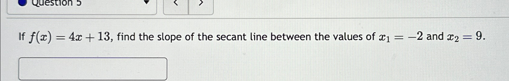 Solved If f(x)=4x+13, ﻿find the slope of the secant line | Chegg.com