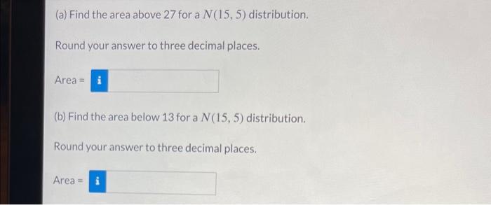 Solved (a) Find the area above 27 for a N(15,5) | Chegg.com