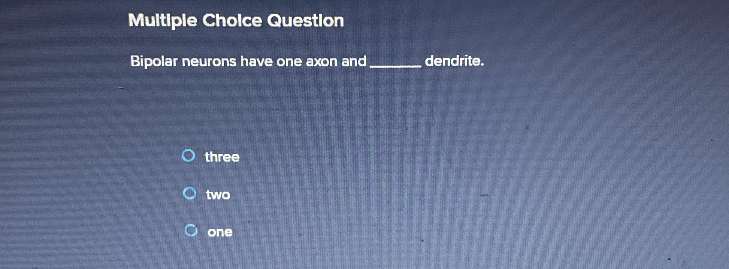Solved Multiple Cholce QuestionBipolar neurons have one axon | Chegg.com