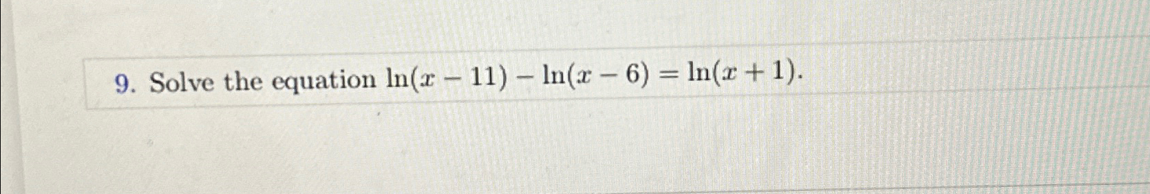 Solved Solve the equation ln(x-11)-ln(x-6)=ln(x+1). | Chegg.com