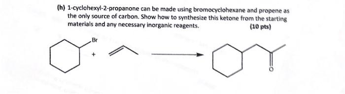 Solved (h) 1-cyclohexyl-2-propanone can be made using | Chegg.com