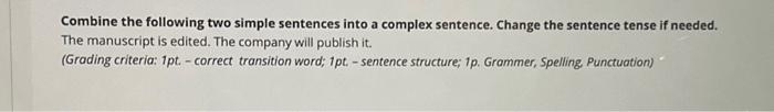 Solved Combine the following two simple sentences into a | Chegg.com