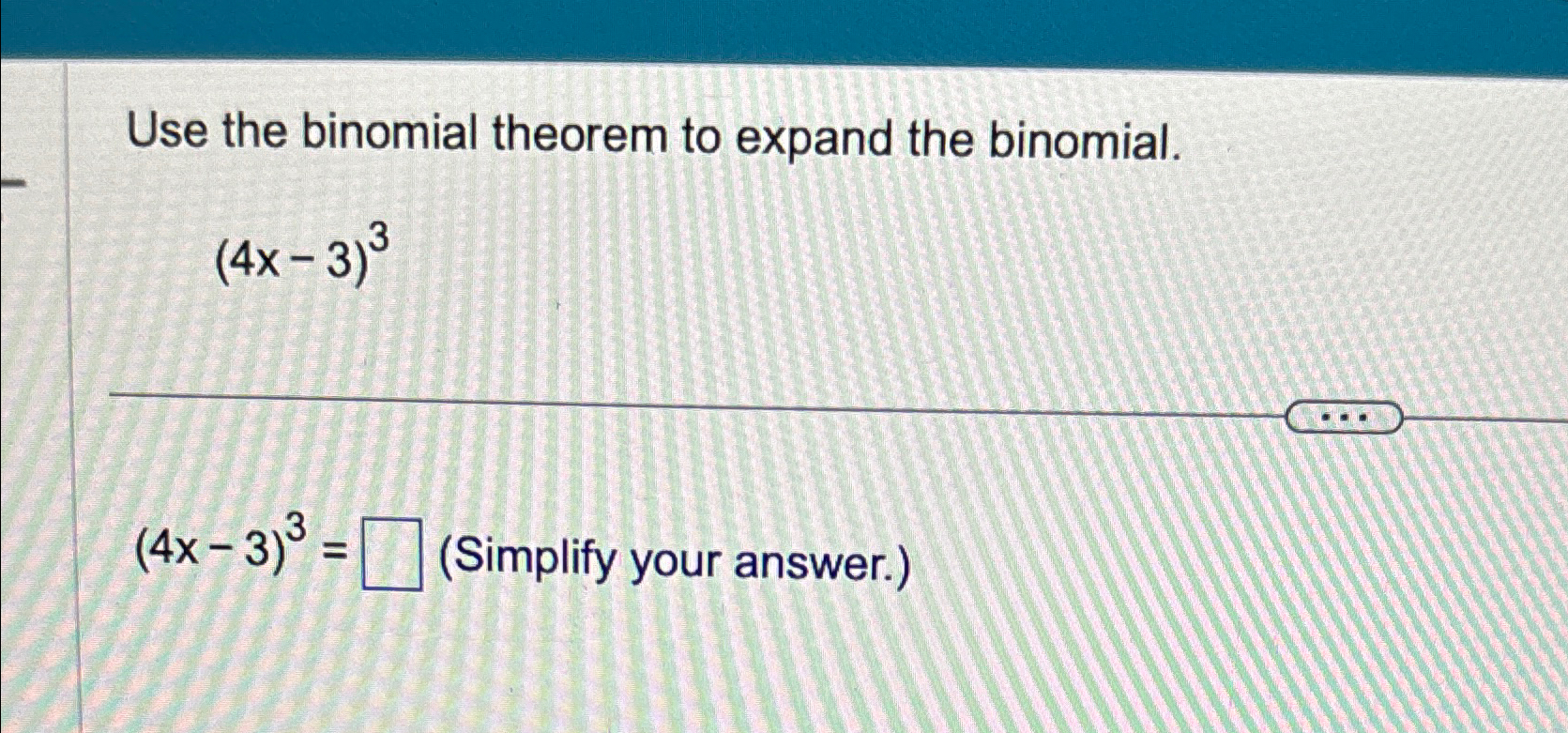 Solved Use the binomial theorem to expand the | Chegg.com